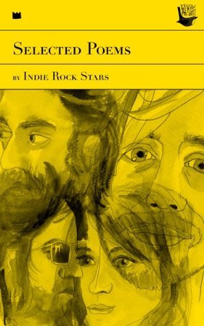 Selected Poems by Indie Rock Stars: Presented by the Yellow Bird ...