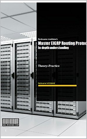 Master EIGRP Routing Protocol: Theory + Practice by Redouane Meddane | Goodreads