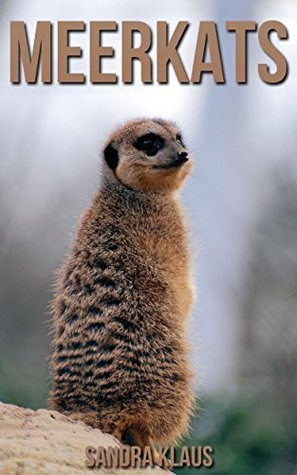 Childrens Book: Amazing Facts & Pictures about Meerkats by Sandra Klaus ...