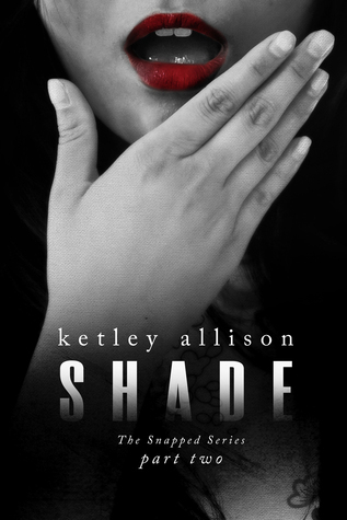 Shade (Snapped #2) by Ketley Allison | Goodreads