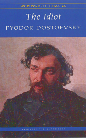 The Idiot: Complete and Unabridged by Fyodor Dostoevsky | Goodreads