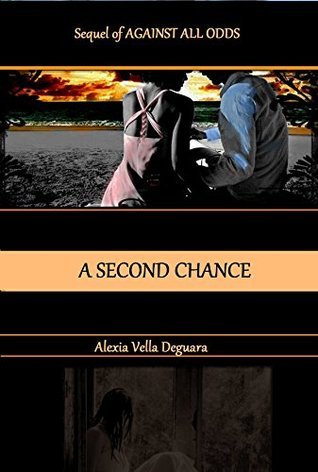 A second chance: Sequel of Against all odds by Alexia Vella Deguara ...