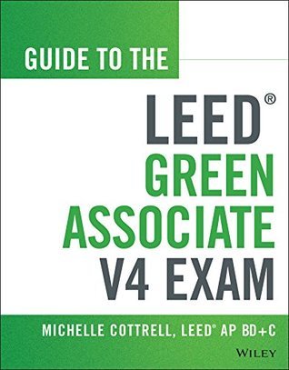Guide to the LEED Green Associate V4 Exam by Michelle Cottrell | Goodreads