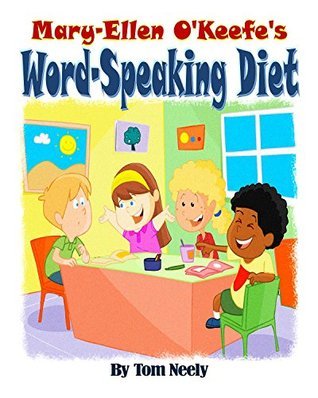 Mary-Ellen O'Keefe's Word-Speaking Diet by Tom E Neely | Goodreads