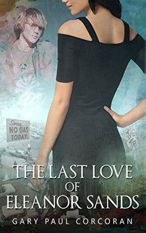 The Last Love of Eleanor Sands by Gary Paul Corcoran | Goodreads