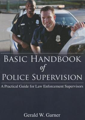 Basic Handbook of Police Supervision: A Practical Guide for Law ...