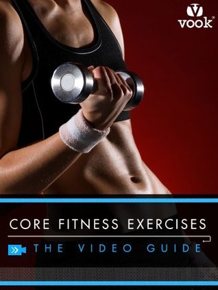 Core Fitness Exercises: The Video Guide by Vook | Goodreads