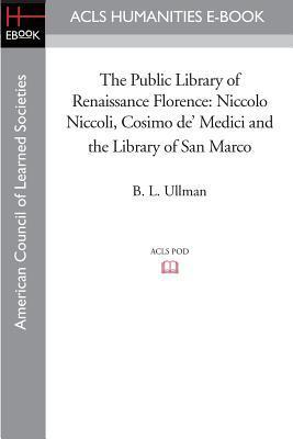The Public Library of Renaissance Florence: Niccolo Niccoli, Cosimo de' Medici and the Library ...