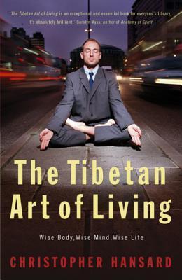 The Tibetan Art of Living : Wise Body, Wise Mind, Wise Life by ...