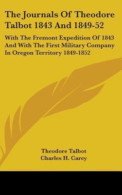 The Journals Of Theodore Talbot 1843 And 1849-52: With The Fremont ...