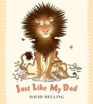 Just Like My Dad by David Melling | Goodreads