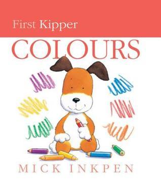 Colours (First Kipper) by Mick Inkpen | Goodreads