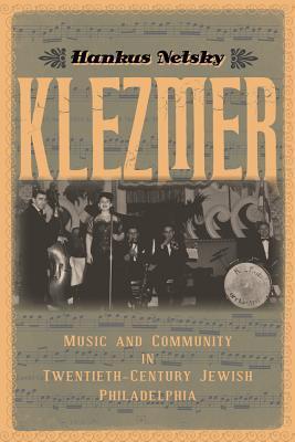 Klezmer: Music and Community in Twentieth-Century Jewish Philadelphia ...