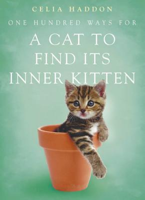 One Hundred Ways for a Cat to Find Its Inner-Kitten by Celia Haddon ...