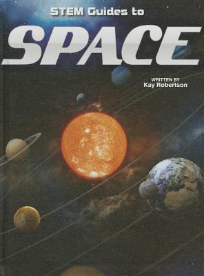 Stem Guides To Space (STEM Everyday) by Kay Robertson | Goodreads