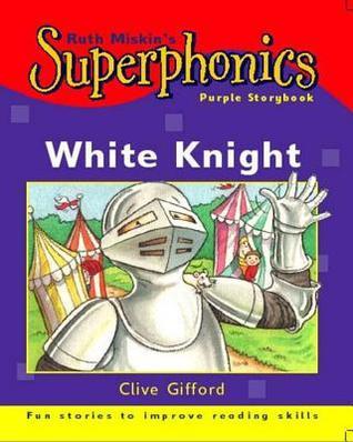 White Knight (Superphonics Purple Storybook) by Clive Gifford | Goodreads