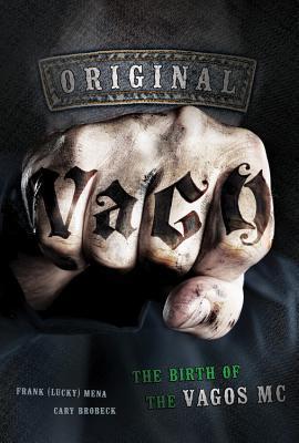 Original Vago: The Birth of the Vagos MC by Frank (Lucky) Mena | Goodreads