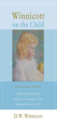 Winnicott on the Child by D.W. Winnicott | Goodreads