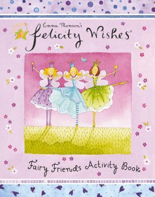 Felicity Wishes Fairy Friends Activity Book by Emma Thomson | Goodreads