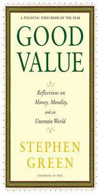 Good Value: Reflections on Money, Morality and an Uncertain World by ...