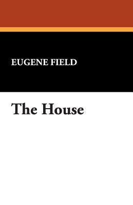 The House by Eugene Field | Goodreads
