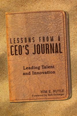Lessons from a CEO's Journal: Leading Talent and Innovation by Kim E ...