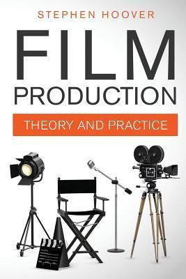 Film Production: Theory and Practice by Stephen Hoover | Goodreads