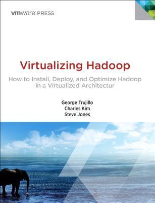 Virtualizing Hadoop: How to Install, Deploy, and Optimize Hadoop in a ...