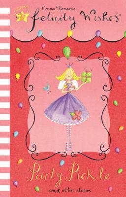 Party Pickle and Other Stories (Felicity Wishes) by Emma Thomson ...