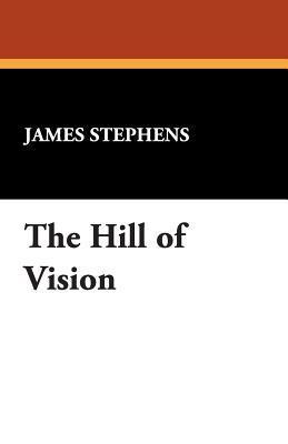 The Hill of Vision by James Stephens | Goodreads