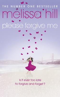 Please Forgive Me by Melissa Hill | Goodreads