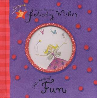 Felicity Wishes Little Book of Fun by Emma Thomson | Goodreads