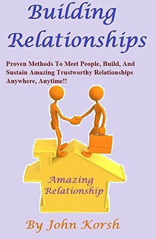 Building Relationships: Proven Methods to Meet People, Build, and ...