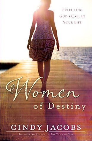 Women of Destiny: Fulfilling God's Call in Your Life by Cindy Jacobs ...