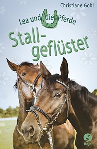 Lea und die Pferde - Stallgeflüster by Christiane Gohl | Goodreads