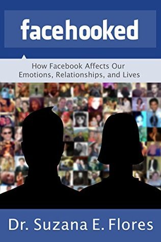 Facehooked: How Facebook Affects Our Emotions, Relationships, and Lives ...