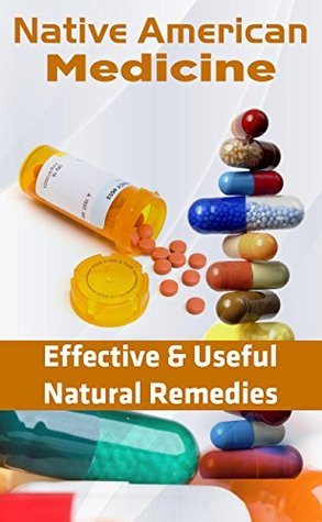 Native American Medicine: The Most Effective & Useful Natural Remedies ...