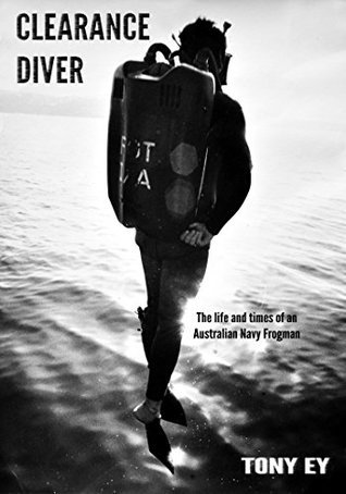 CLEARANCE DIVER: The life and times of an Australian Navy Frogman by ...