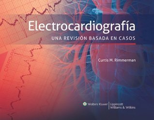 Electrocardiografía. Una revisión basada en casos by Curtis M ...