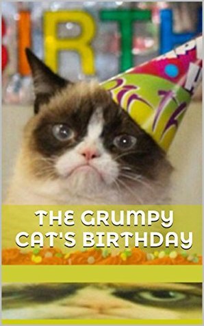 The Grumpy Cat's Birthday: Children's Bed Time Story Book For Kids Aged ...