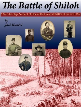 The Battle of Shiloh: A Step by Step Account of One of the Greatest ...