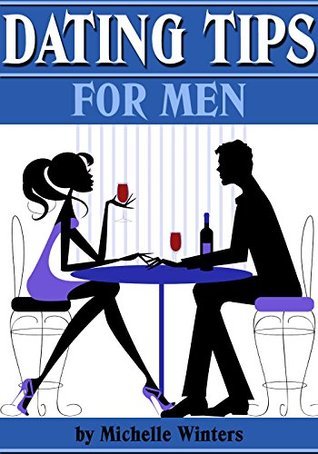 Dating Tips For Men: 11 Dating Tips And Dating Advice for Men To Get A ...