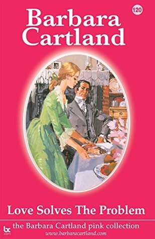Love Solves the Problem by Barbara Cartland | Goodreads