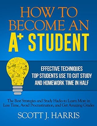 How to Become an A+ Student: Effective Techniques Top Students Use to ...