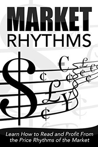 Market Rhythms: Learn How to Read and Profit From the Price Rhythms of ...