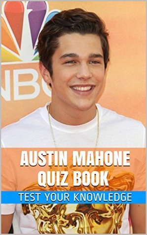 Austin Mahone Quiz Book - 50 Fun & Fact Filled Questions About Pop ...