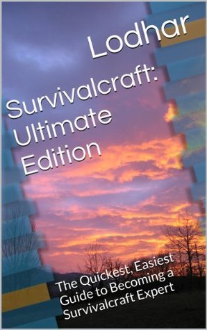Survivalcraft: Ultimate Edition: The Quickest, Easiest Guide to ...
