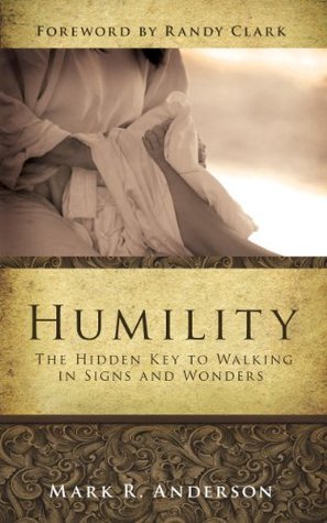 Humility: The Hidden Key To Walking In Signs And Wonders by Mark R ...