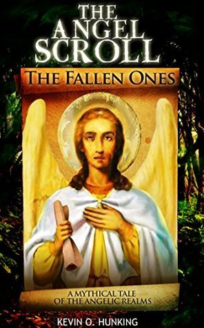 The Angel Scroll: The Fallen Ones by Kevin Hunking | Goodreads