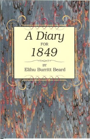 Diary of 1849 by Elihu Burritt Beard | Goodreads